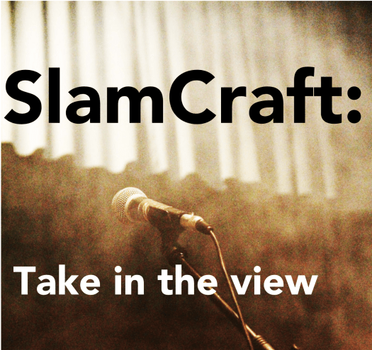 SLAMCRAFT: Take in the view – Sarah Temporal